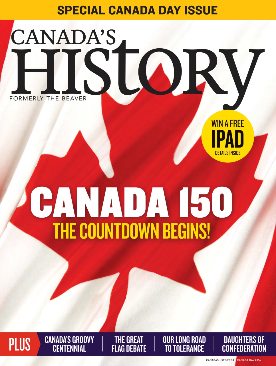 Canada's History Magazine - Canada Day 150: The Countdown Begins ...