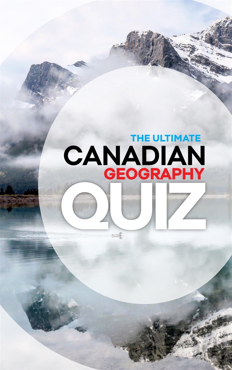 Canadian Geographic Magazine - The Ultimate Canadian Geography Quiz ...