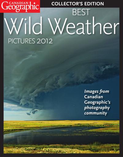 Canadian Geographic Magazine - Best Wild Weather Pictures 2012 Special ...