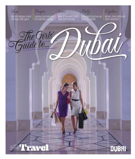 Luxury Travel Magazine - The Girls' Guide to Dubai Special Issue