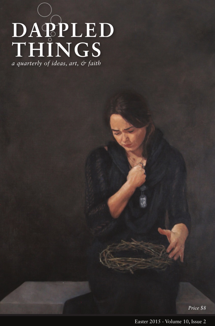 Dappled Things Magazine - Easter 2015 Back Issue